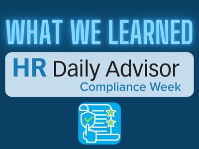 What We Learned From. . . HR Compliance Week 2025 - HR Daily Advisor